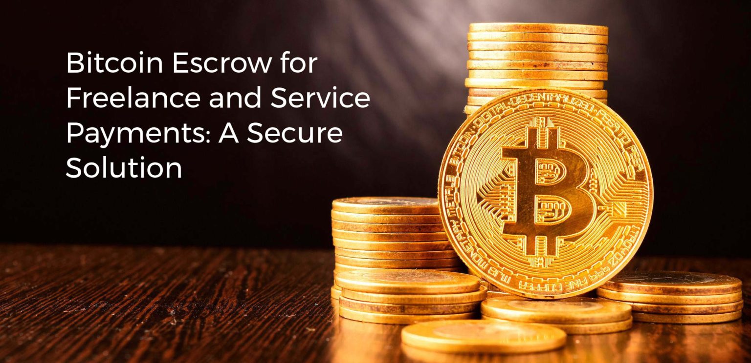 Bitcoin Escrow for Freelance and Service Payments: A Secure Solution